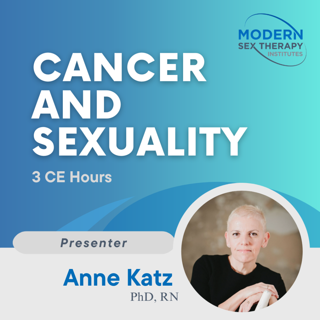 Cancer and Sexuality(3 CE Hours) 2021Presenter:Anne Katz, Ph.D., RN ...